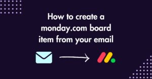 How to Create a monday.com Board Item Via Email | enable.services